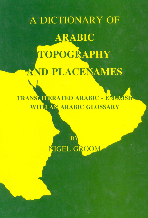 A Dictionary of Arabic Topography And Placenames, Transliterated Arabic ...